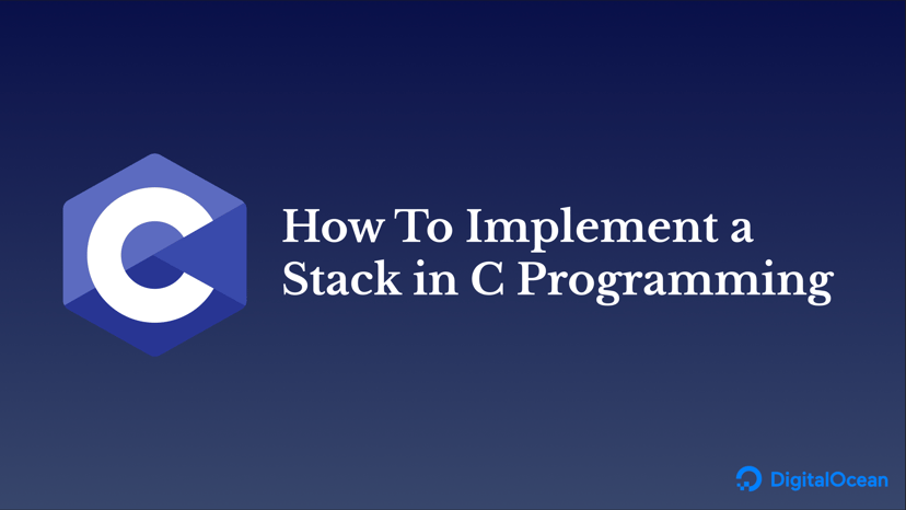 How to Implement a Stack in C With Code Examples | DigitalOcean