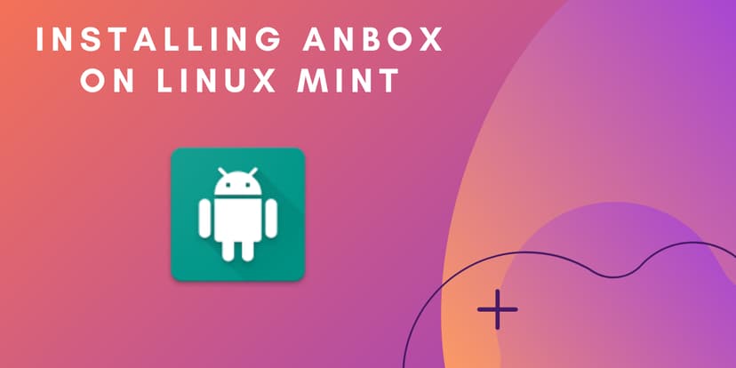 How to Install Anbox on Linux Mint? | DigitalOcean